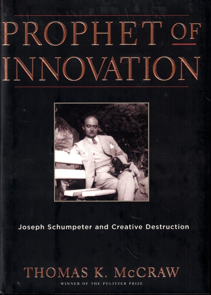 Prophet of Innovation: Joseph Schumpeter and Creative Destruction ...